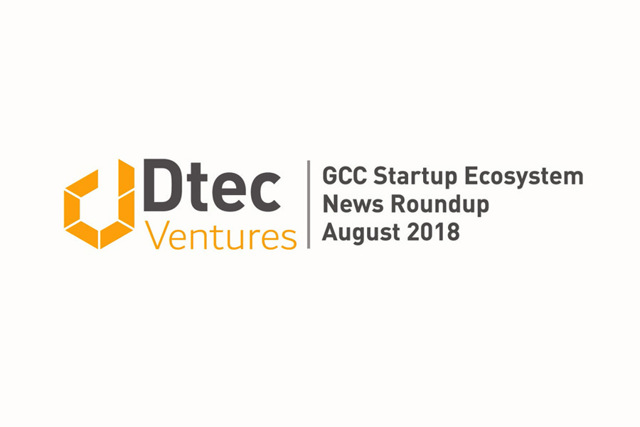 GCC Ecosystem News Roundup by Dtec Ventures | August 2018 | Dtec